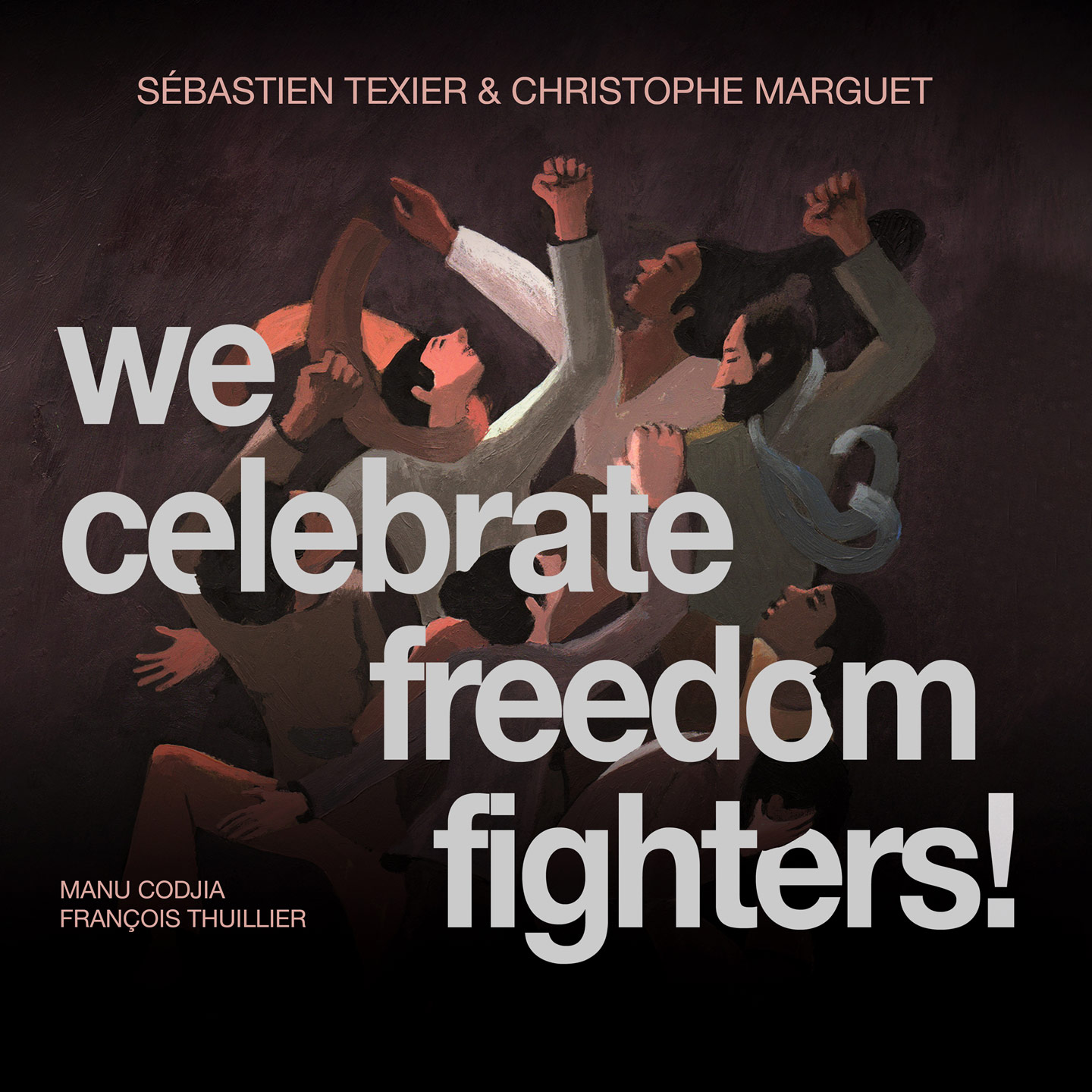 We Celebrate Freedom Fighters! | Sébastien Texier & Christophe Marguet ...